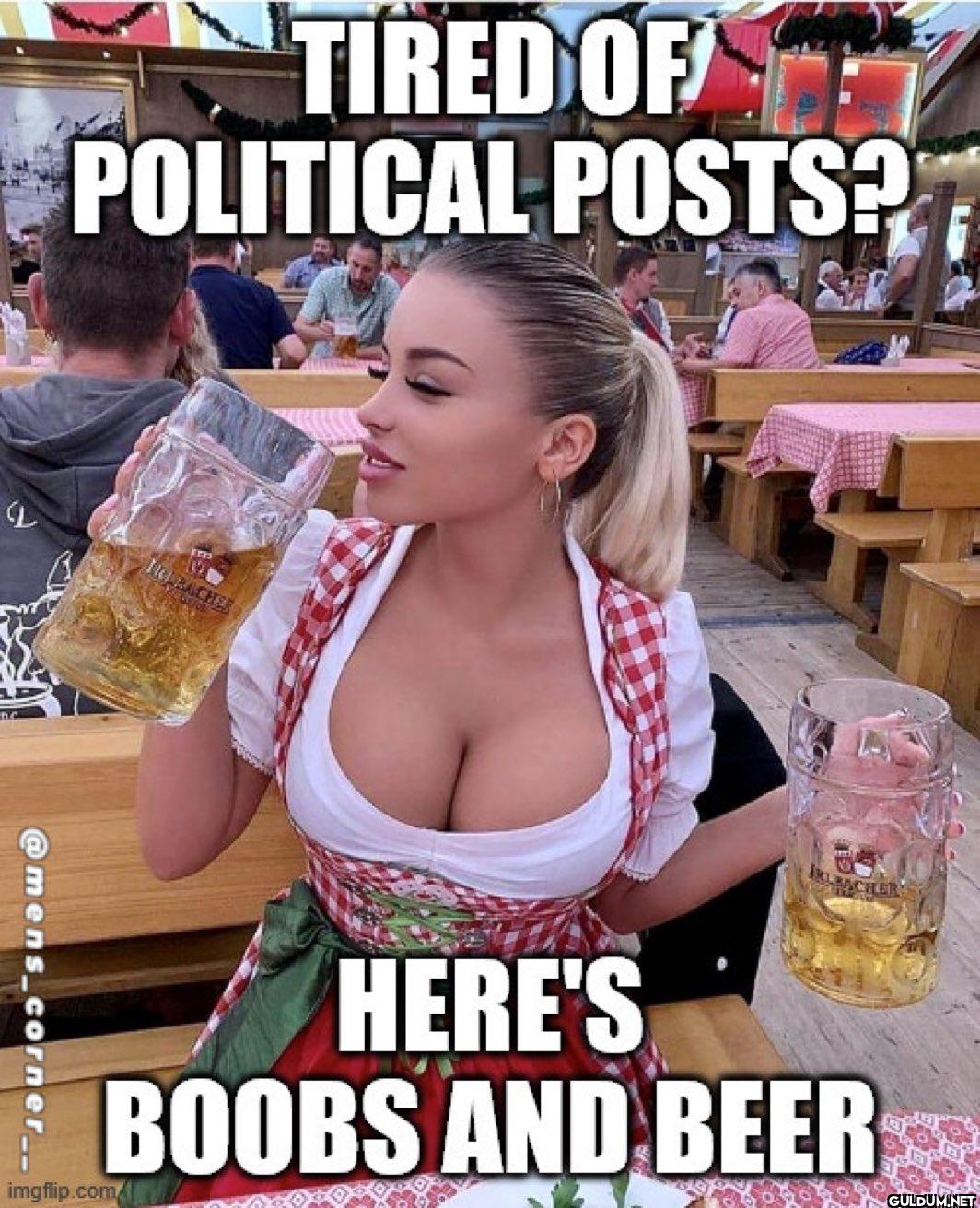 TIRED OF POLITICAL POSTS? INBACHER @mens_corner.. imgflip.com HERE'S BOOBS AND BEER - Guldum.net ...