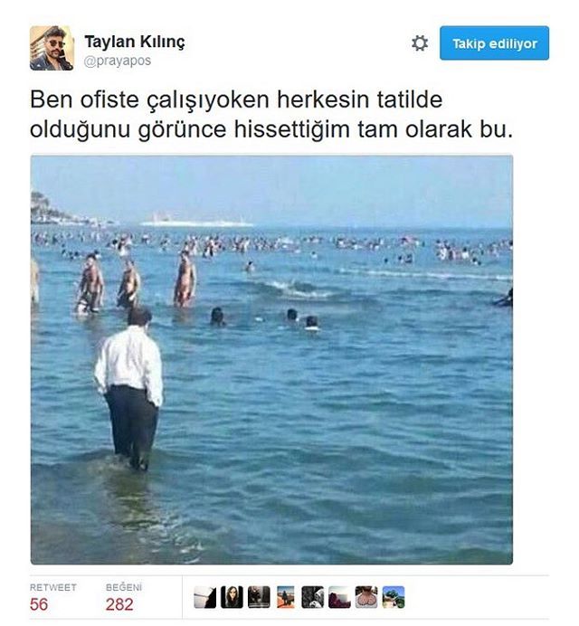 Ben ofiste çalışıyoken herkesin tatilde olduğunu görünce hissettiğim ...