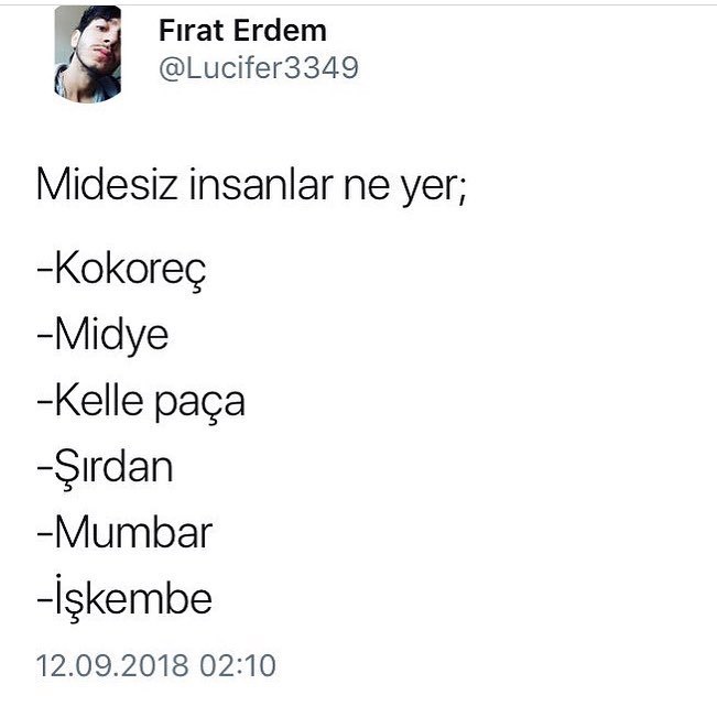 Firat Erdem @Lucifer3349 Midesiz insanlar ne yer; Kokoreç Midye -Kelle ...