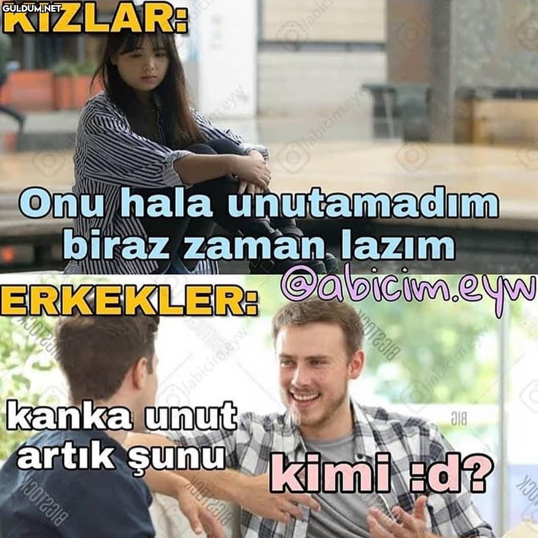 KIZLAR: onu hala unutamadim biraz zaman lazınm ERKEKLER kanka unut 018 artik Sunu Orijinal ...