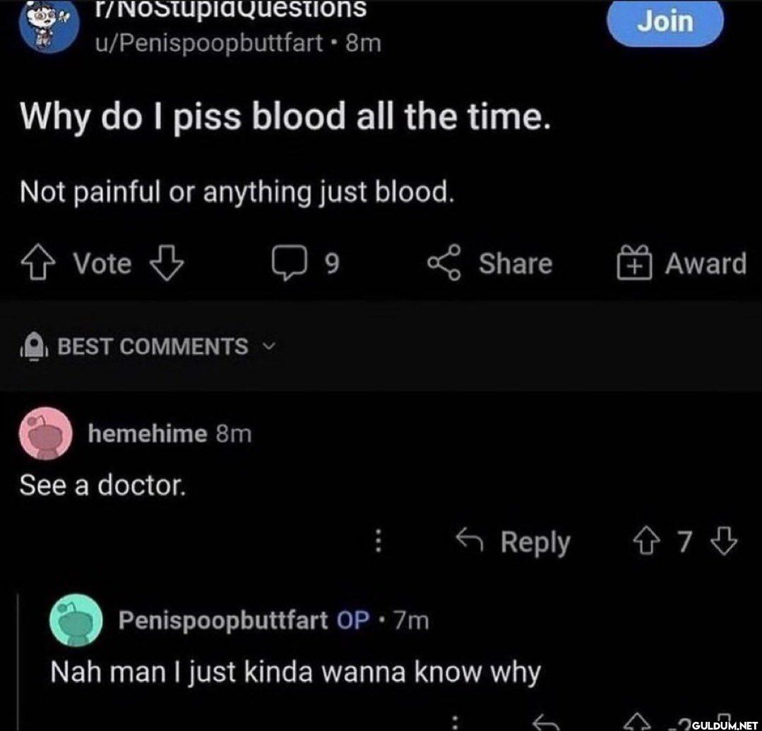 r/NoStupidQuestions u/Penispoopbuttfart • 8m Why do I piss blood all ...
