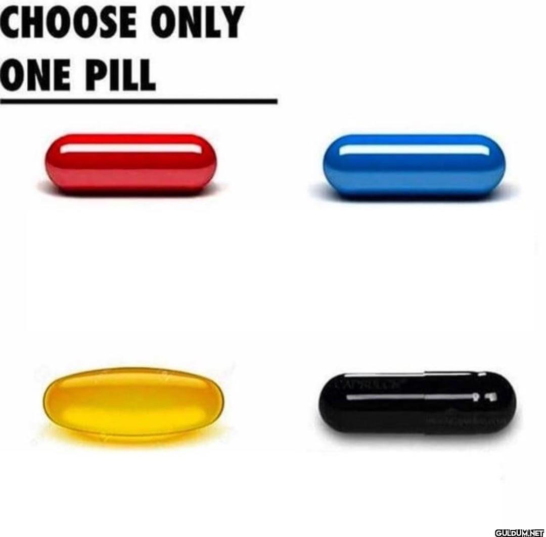 CHOOSE ONLY ONE PILL - Guldum.net - Caps arama motoru