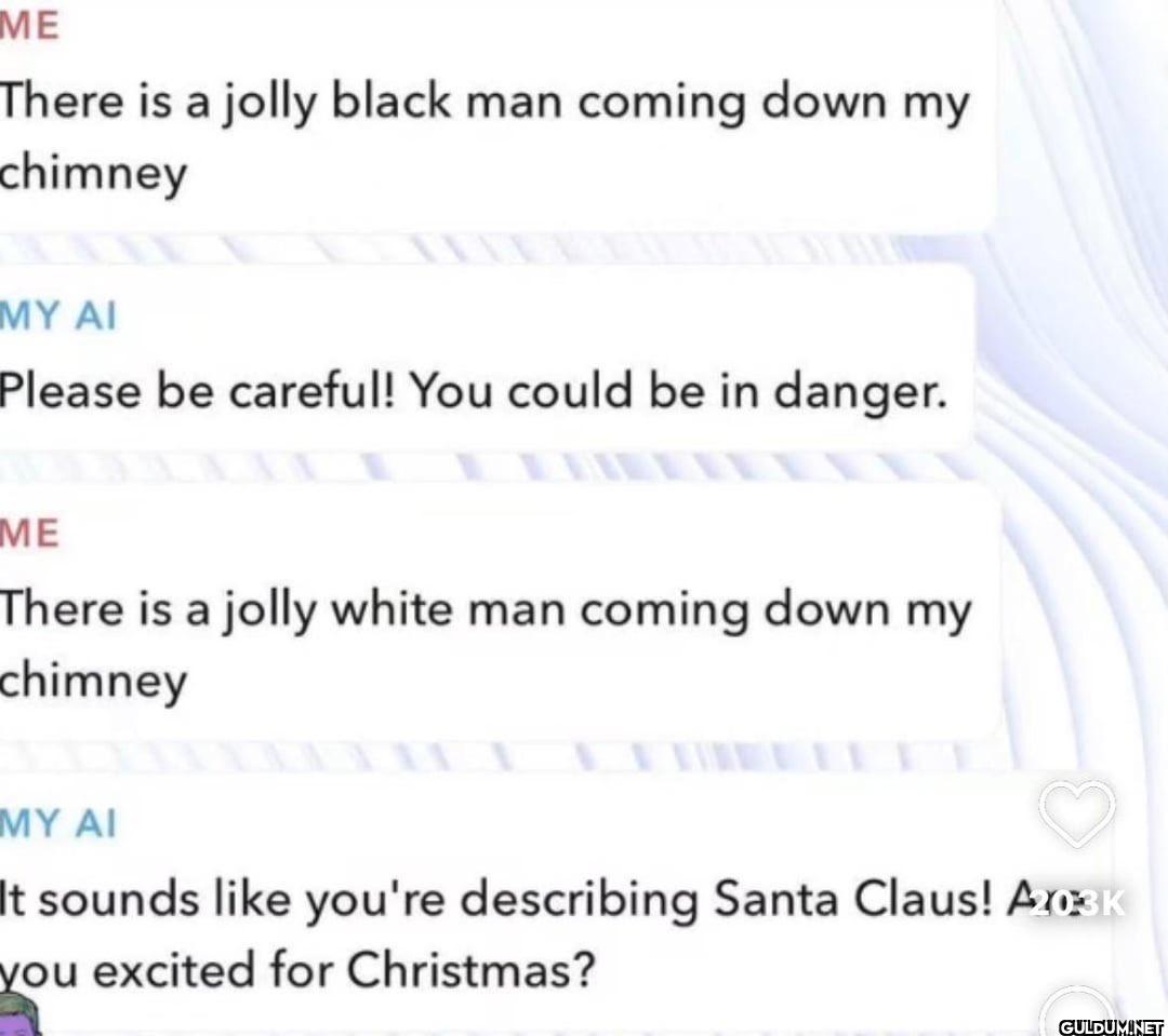 ME There is a jolly black man coming down my chimney MY AI Please be ...