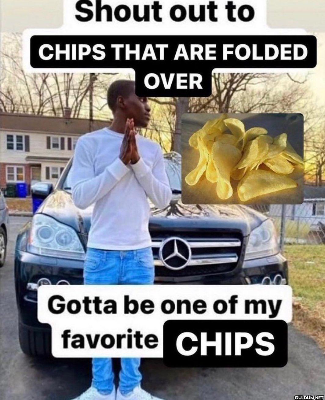 Shout out to CHIPS THAT ARE FOLDED OVER Gotta be one of my favorite ...