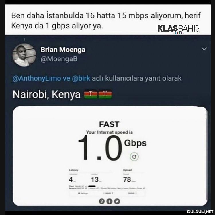 Mahvoldum Ben daha İstanbulda 16 hatta 15 mbps aliyorum, herif Kenya da ...