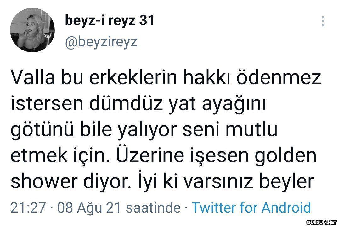 beyz-i reyz 31 @beyzireyz Valla bu erkeklerin hakkı ödenmez istersen dümdüz yat ayağını götünü ...