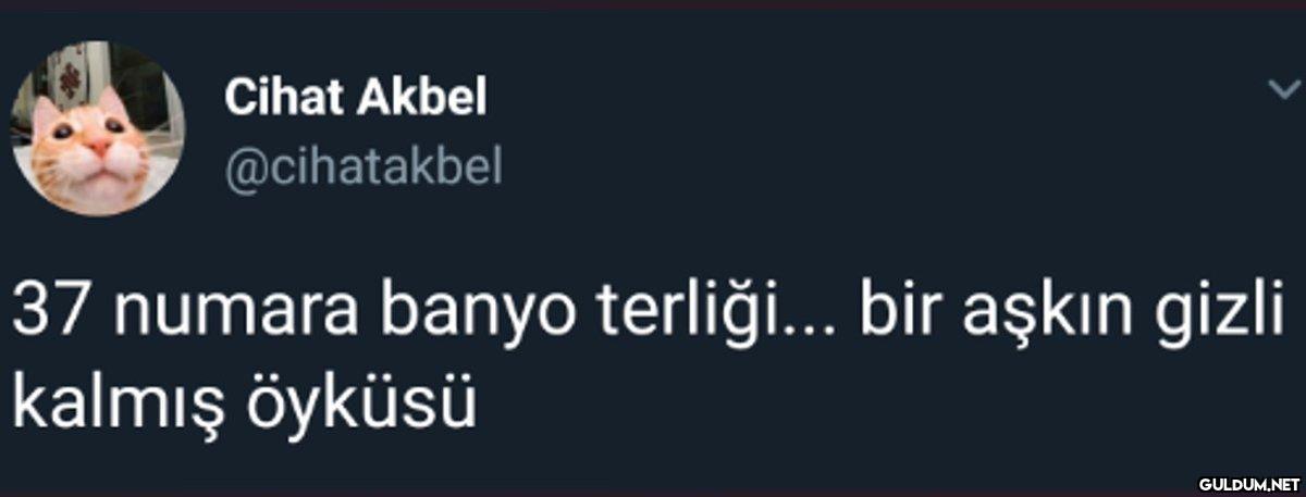 Cihat Akbel @cihatakbel 37 numara banyo terliği... bir aşkın gizli ...