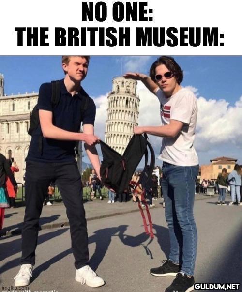 @halilbabilli https://t.co/EFJFKdEg0u NO ONE: THE BRITISH MUSEUM: imgflip.com ANEY - Guldum.net ...