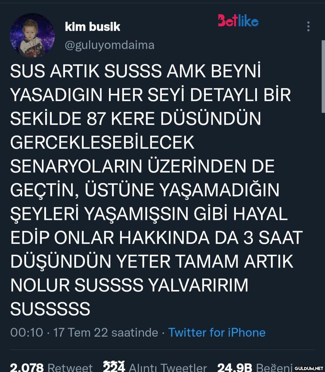 kim busik @guluyomdaima Betlike SUS ARTIK SUSSS AMK BEYNİ YASADIGIN HER ...