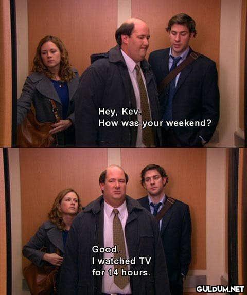 https://t.co/cSg99olnnr Hey, Kev. How was your weekend? 201 Good. I watched TV for 14 hours ...