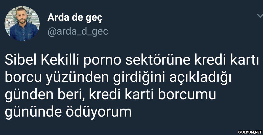 Arda de geç @arda_d_gec Sibel Kekilli porno sektörüne kredi kartı borcu ...