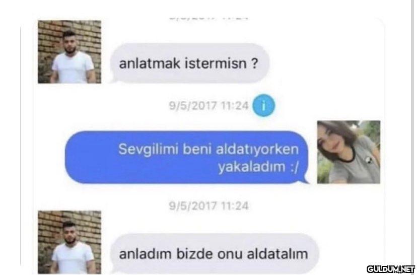 anlatmak istermisn ? 9/5/2017 11:24 Sevgilimi beni aldatıyorken ...