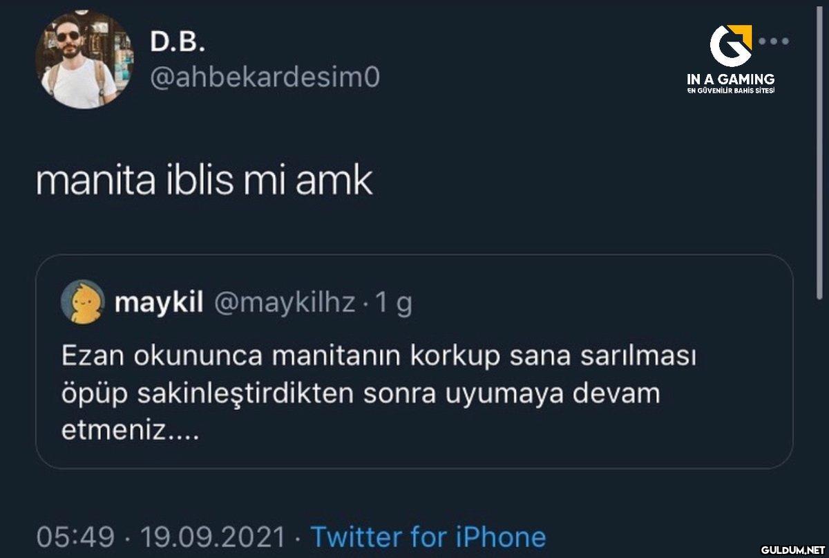 D.B. @ahbekardesim0 manita iblis mi amk maykil @maykilhz. 1 g Ezan okununca manitanın korkup ...