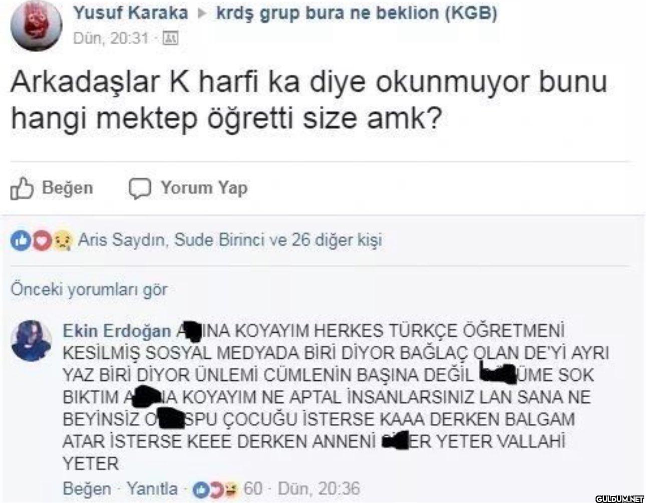 Yusuf Karaka krdş grup bura ne beklion (KGB) Dün, 20:31- Arkadaşlar K harfi ka diye okunmuyor ...