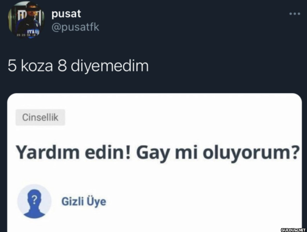 ITA pusat @pusatfk 5 koza 8 diyemedim Cinsellik Yardım edin! Gay mi ...