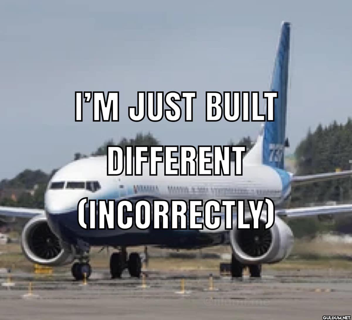 I'M JUST BUILT DIFFERENT 7 (INCORRECTLY) - Guldum.net - Caps arama motoru