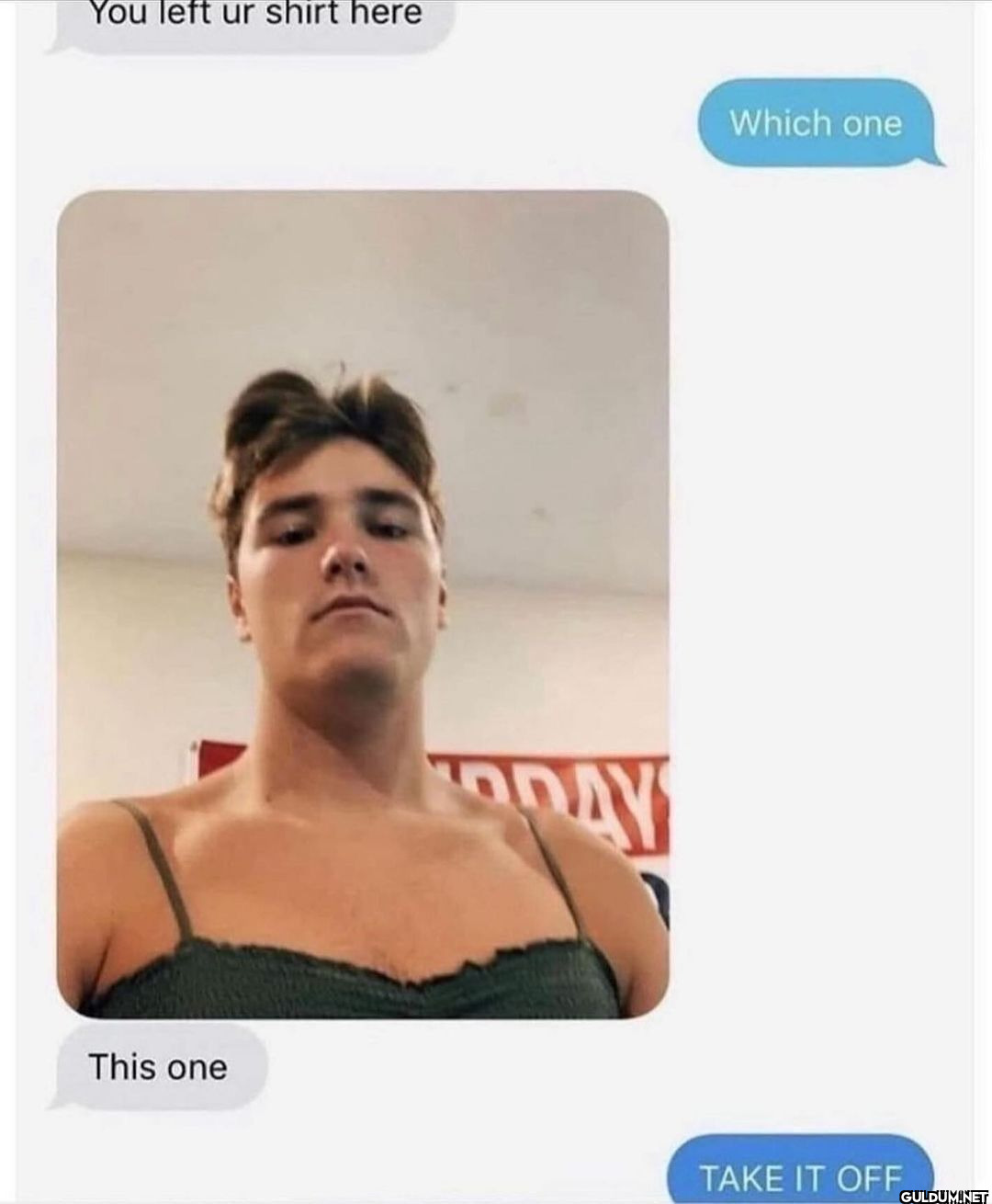 You left ur shirt here Which one This one RAY TAKE IT OFF - Guldum.net ...