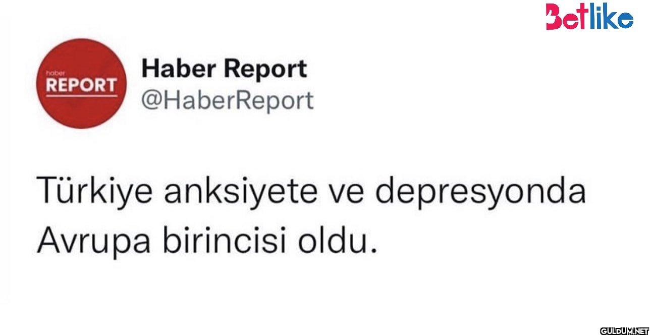 haber Haber Report REPORT Betlike @HaberReport Türkiye anksiyete ve ...