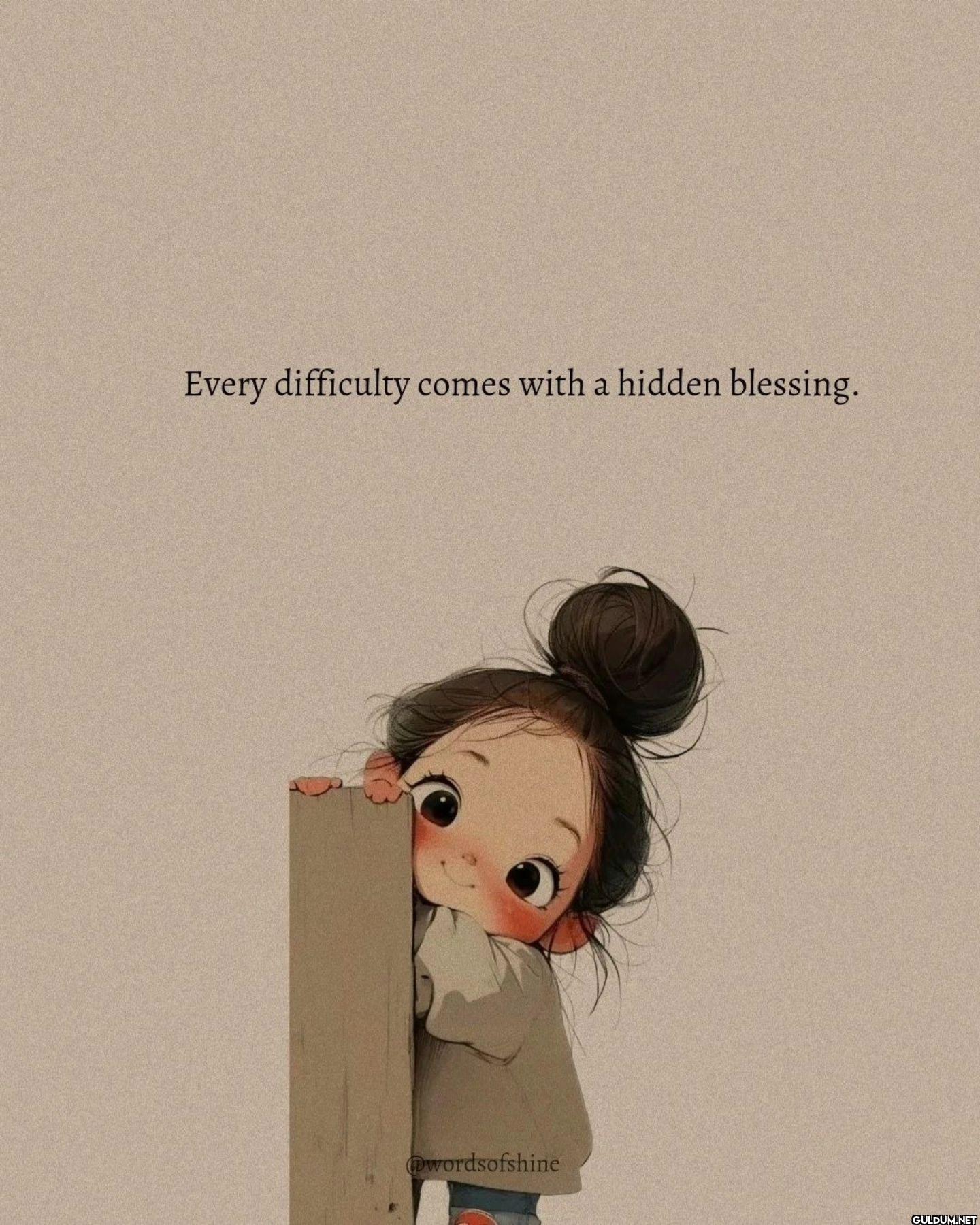 18. Every difficulty comes with a hidden blessing. @wordsofshine ...