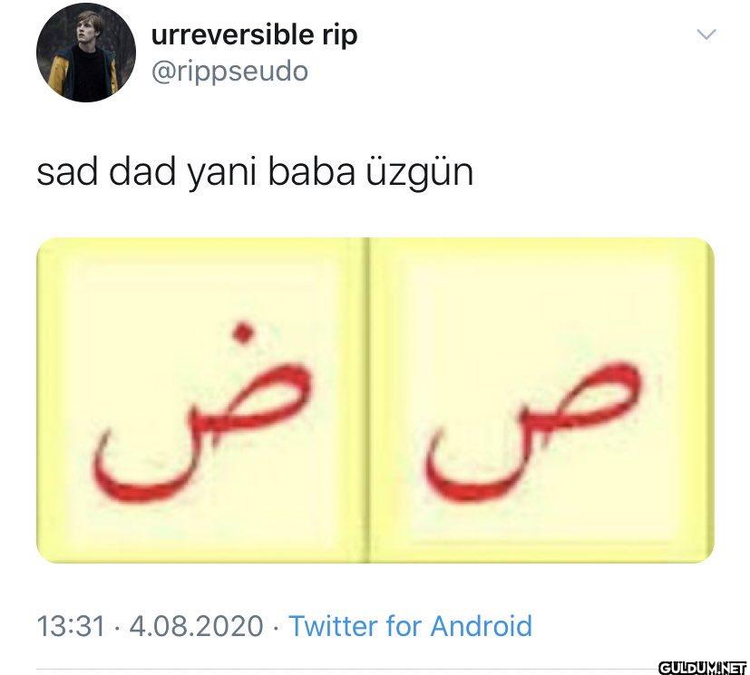 sad dad yani baba üzgün 13:31 4.08.2020 Twitter for Android • - Guldum ...