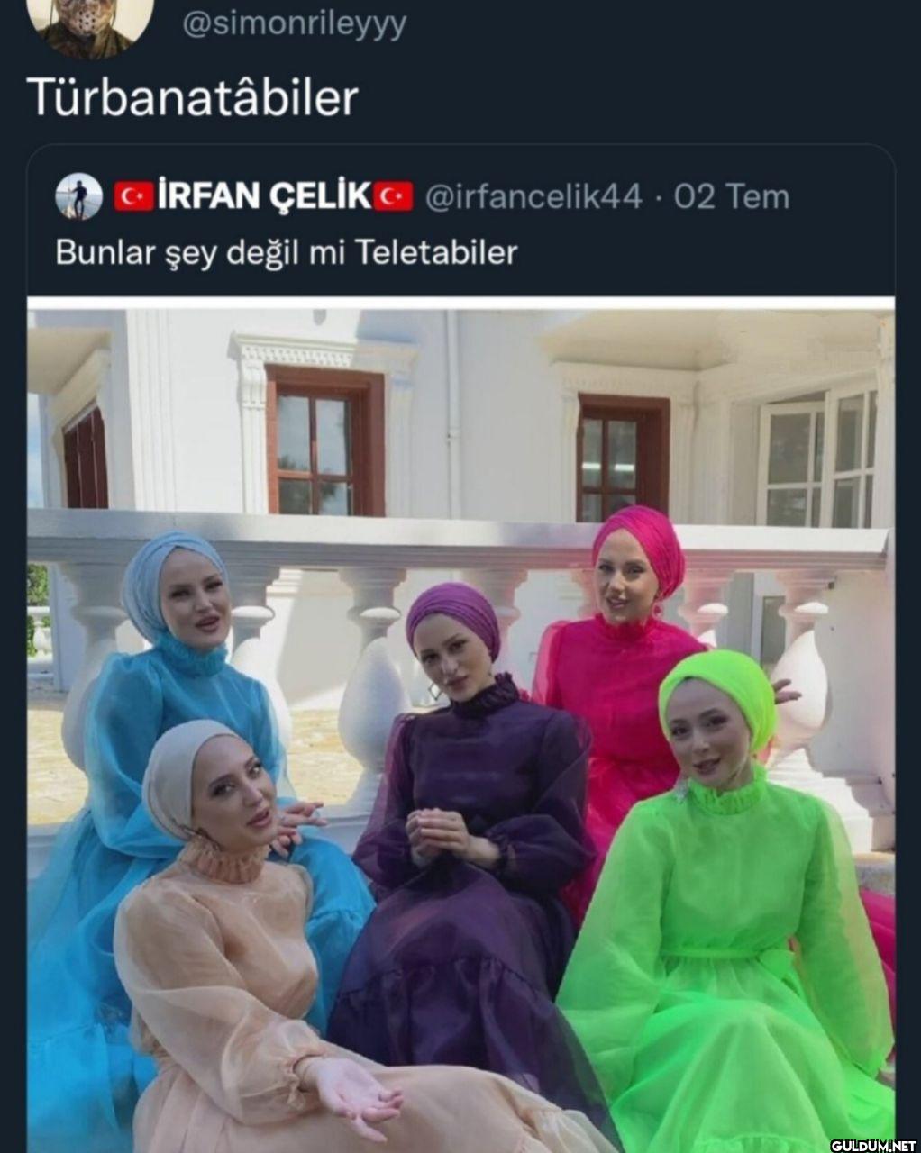 Türbanatâbiler İRFAN ÇELİK @irfancelik44.02 Tem Bunlar şey değil mi ...