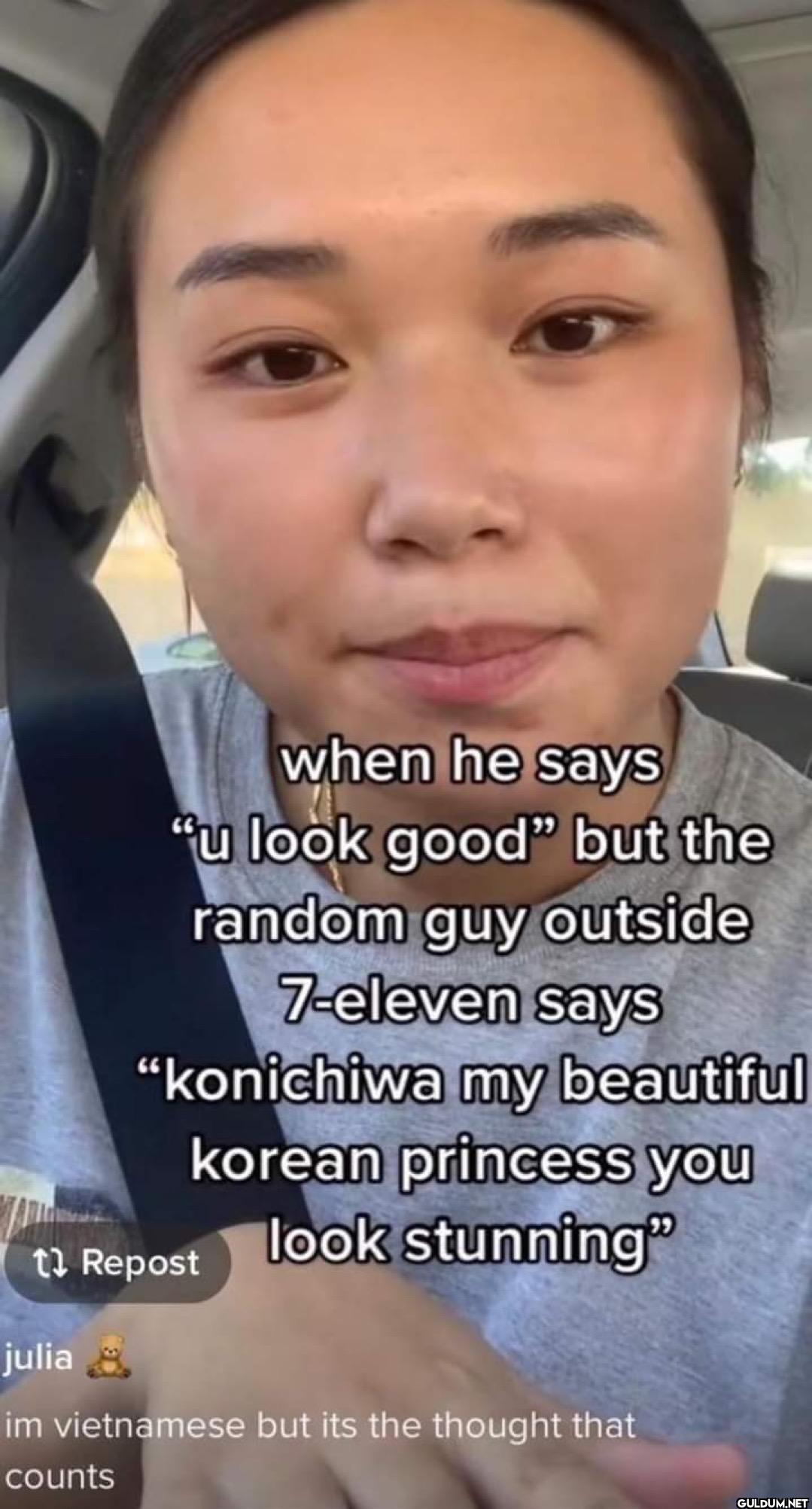 when he says "u look good" but the random guy outside 7-eleven says ...