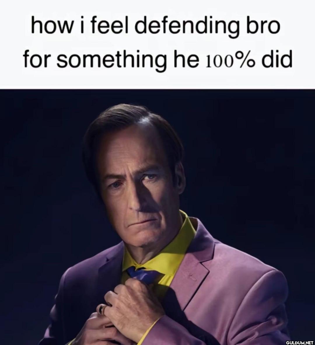 how i feel defending bro for something he 100% did - Guldum.net - Caps ...