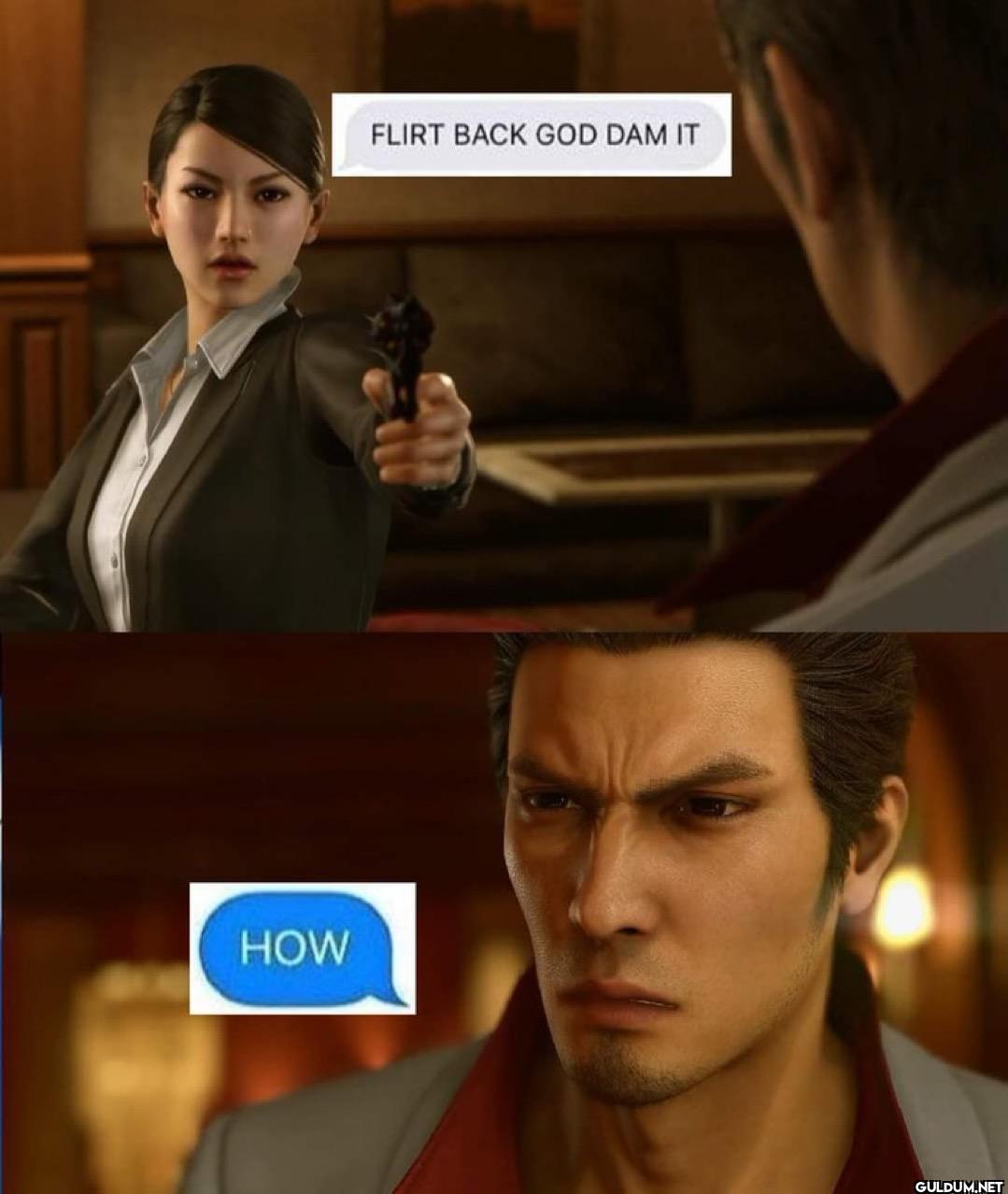 HOW FLIRT BACK GOD DAM IT - Guldum.net - Caps arama motoru