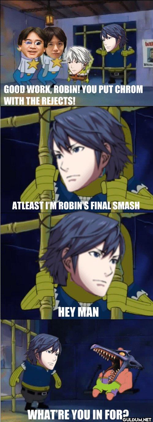 GOOD WORK, ROBIN! YOU PUT CHROM WITH THE REJECTS! ATLEAST I'M ROBIN'S ...