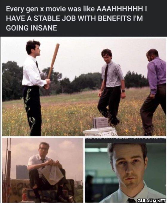 Pretty much, lol. Every gen x movie was like AAAHHHHHH I HAVE A STABLE ...