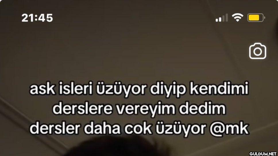 21:45 ask isleri üzüyor diyip kendimi derslere vereyim dedim dersler ...