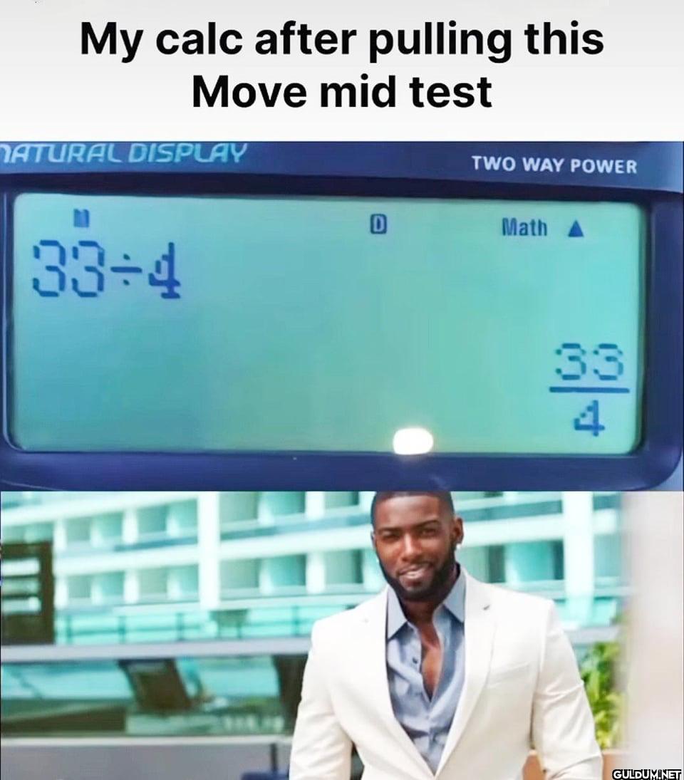 My calc after pulling this Move mid test NATURAL DISPLAY TWO WAY POWER ...