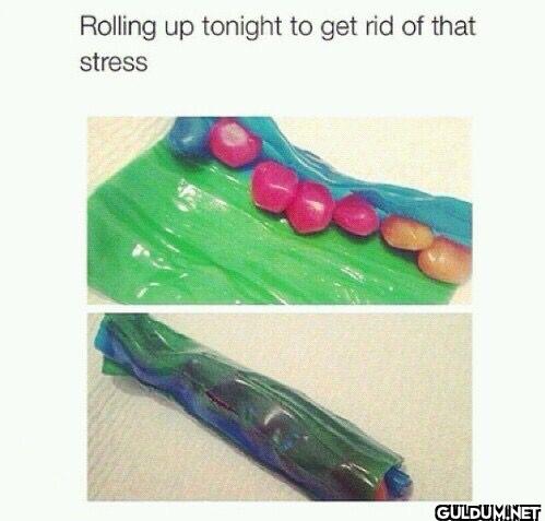 Rolling up tonight to get rid of that stress - Guldum.net - Caps arama ...