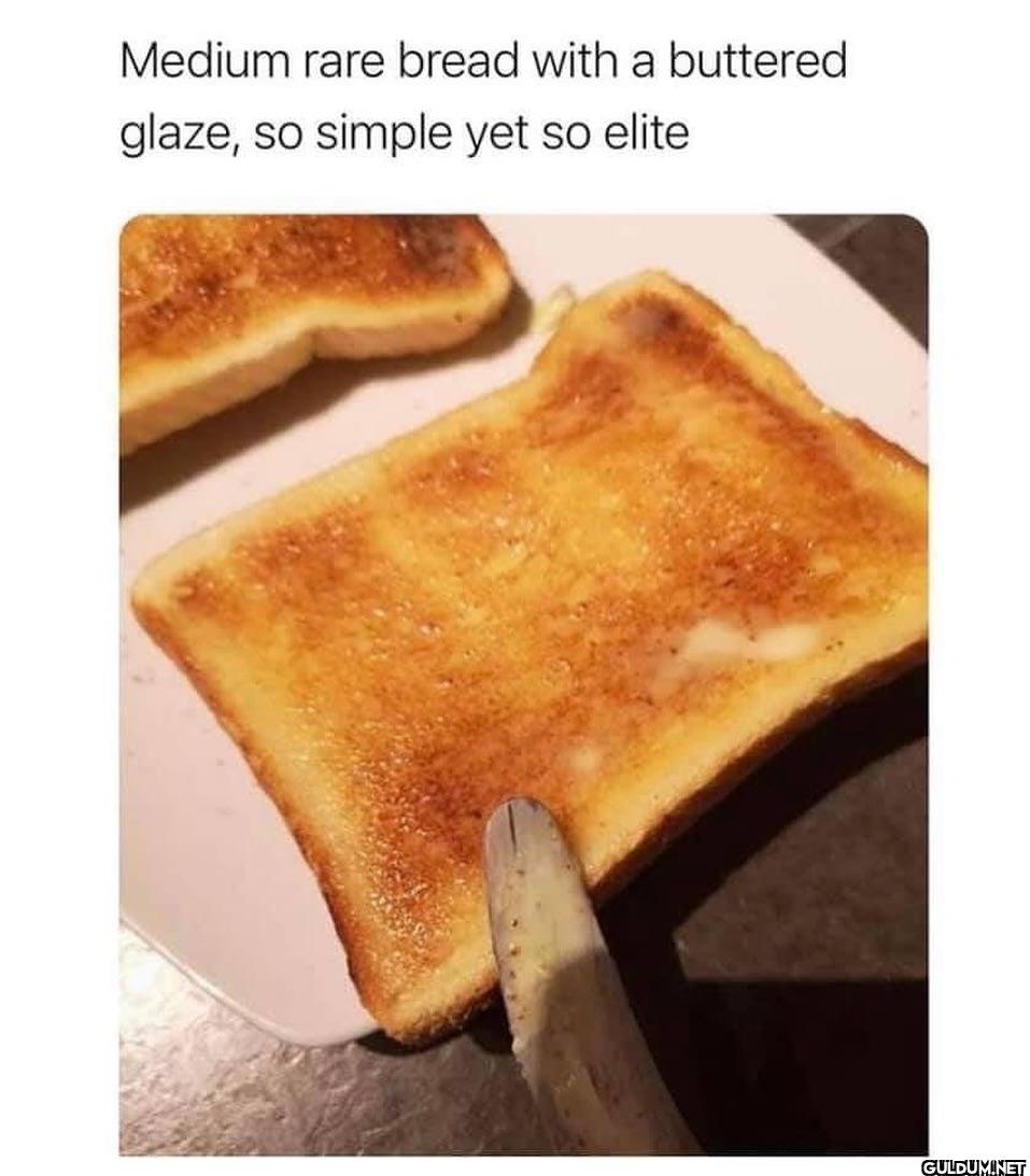 Medium rare bread with a buttered glaze, so simple yet so elite - Guldum.net - Caps arama motoru