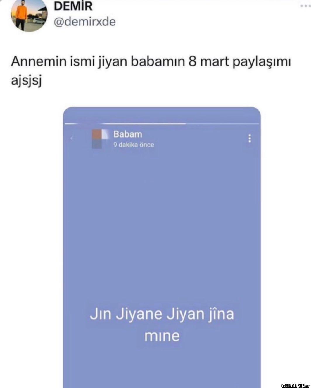 Annemin ismi jiyan babamın 8 mart paylaşımı ajsjsj Babam 9 dakika önce ...
