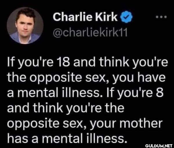 If you're 18 and think you're the opposite sex, you have a mental ...