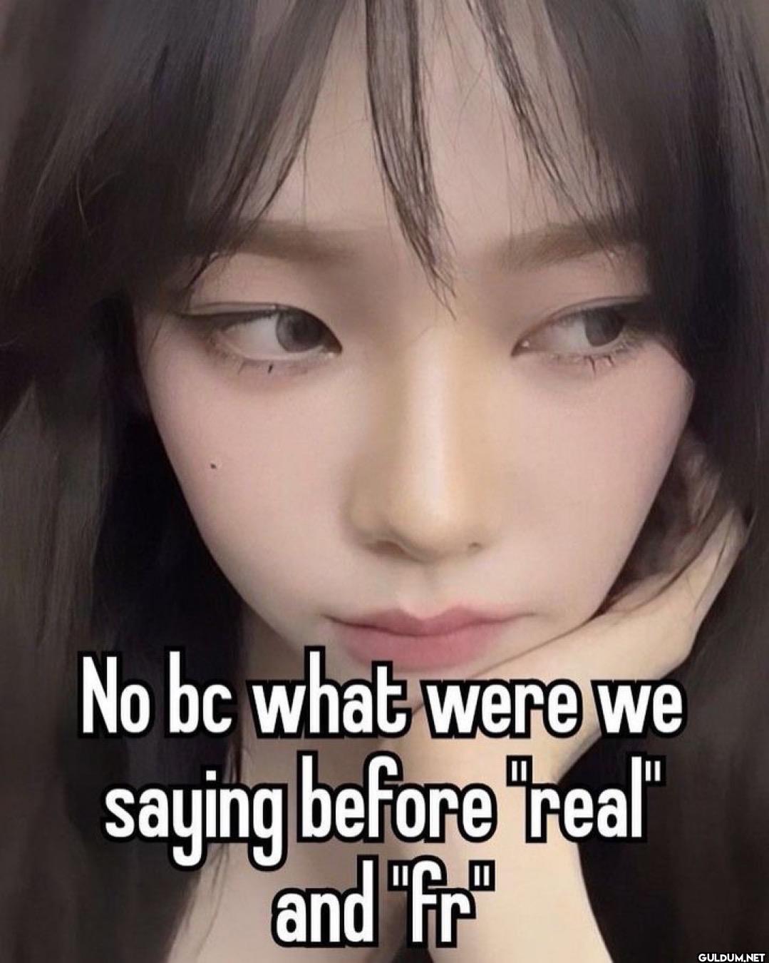 No bc what were we saying before "real" and "fr" - Guldum.net - Caps ...