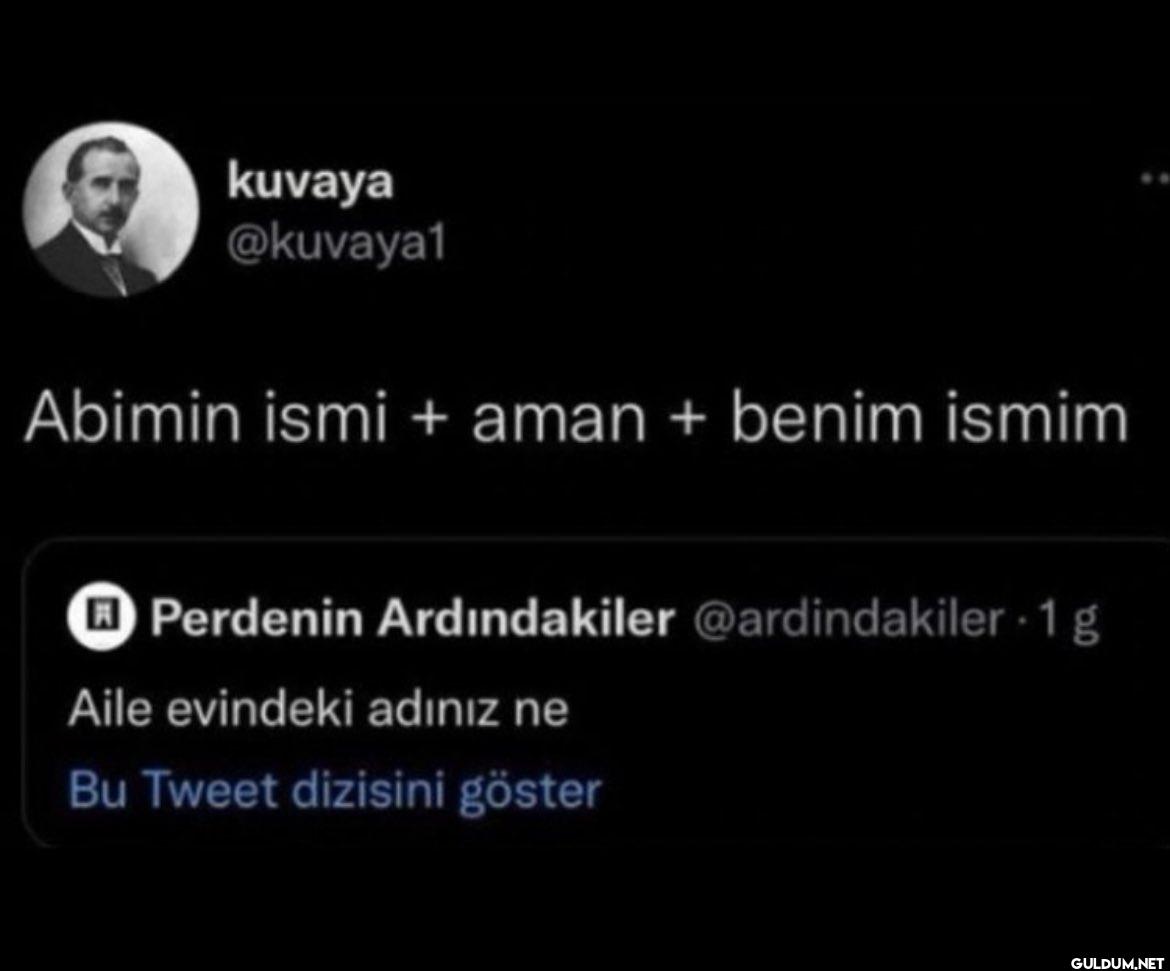 Abimin ismi + aman + benim ismim Perdenin Ardındakiler @ardindakiler ...